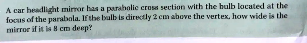 SOLVED: A car headlight mirror has parabolic cross section with the ...