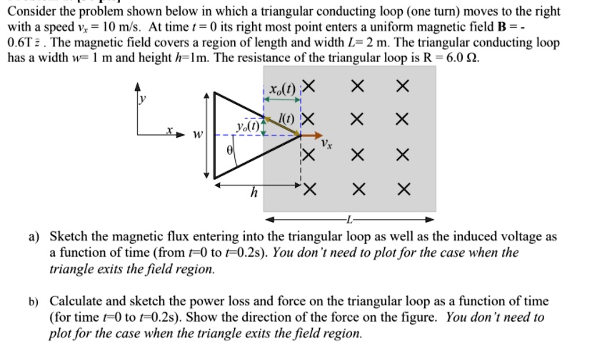 SOLVED: Consider the problem shown below in which a triangular conducting loop (one turn) moves ...