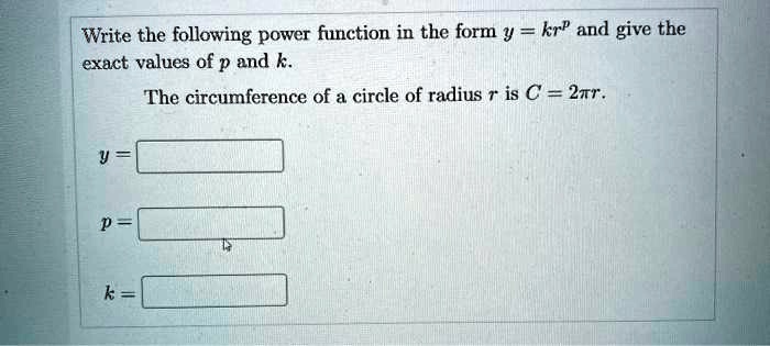 SOLVED: Write the following power function in the form y = kr? and give the exact values of p ...