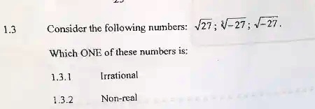 1.3 Consider the following numbers: √(27); √(-27); √(-27). Which ONE of these numbers is: 1.3.1 ...