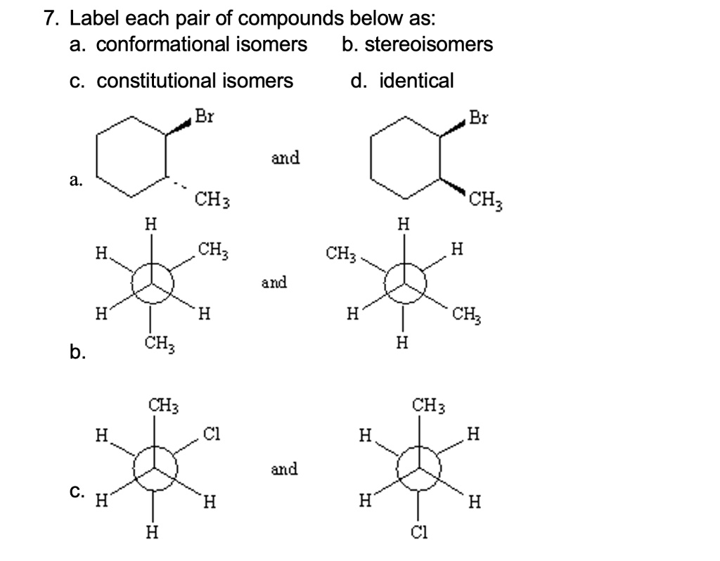 Solved 7 Label Each Pair Of Compounds Below As A Conformational Isomers B Stereoisomers C