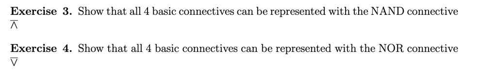 SOLVED: Exercise 3. Show that all 4 basic connectives can be represented with the NAND ...