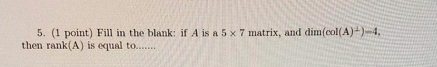 SOLVED: point) Fill in the blank: ifA is a 5 then rank(A ) is equal to ...