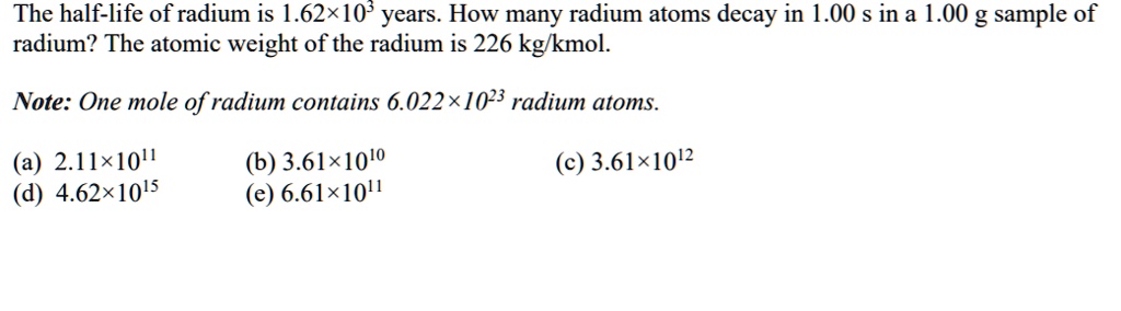 the half life of radium is 162103 years how many radium atoms decay in ...
