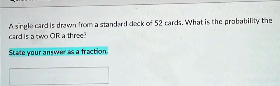 SOLVED: A single card is drawn from a standard deck of 52 cards What is ...