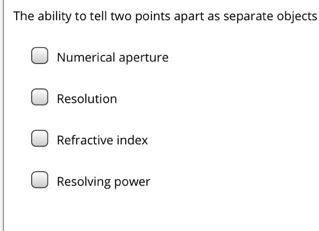 The ability to tell two points apart as separate objects...