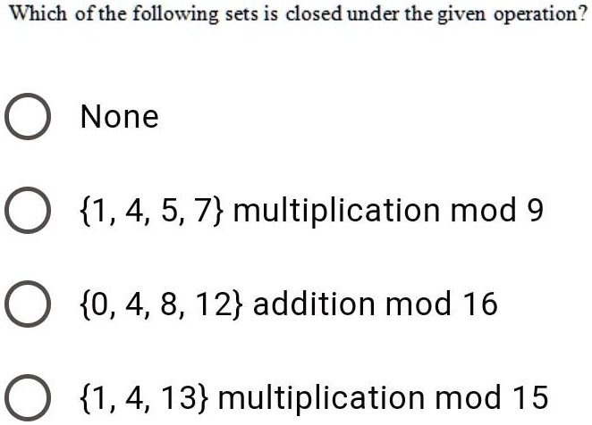 SOLVED: Which ofthe following sets is closed under the given operation ...