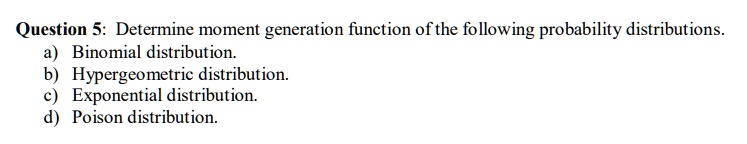 SOLVED: Question 5: Determine moment generation function ofthe ...