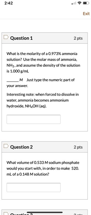 SOLVED: 2.42 Exit Question L 2 pts What is the molarity ofa0.973% ammonia solution? Use the ...