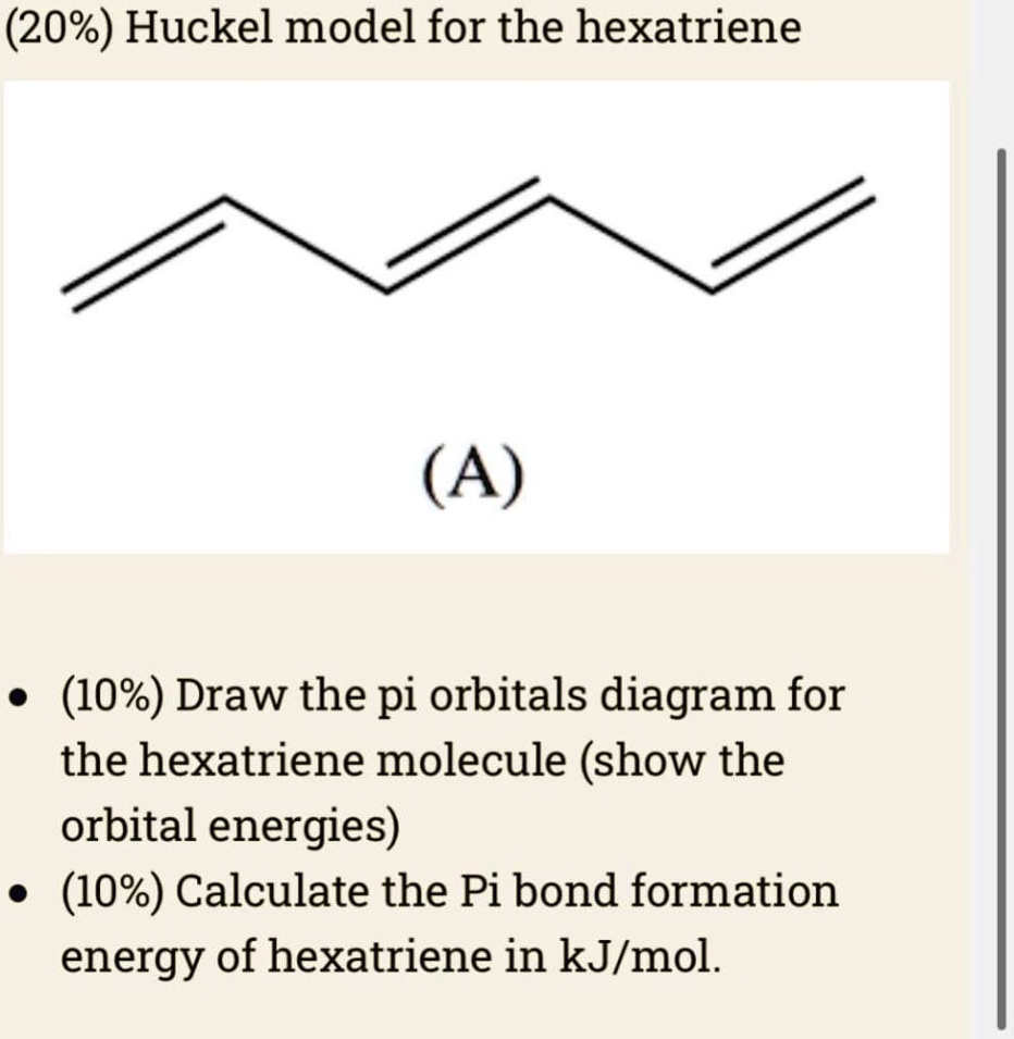VIDEO solution: 20% HÃ¼ckel model for the hexatriene (A) (10%) Draw the ...
