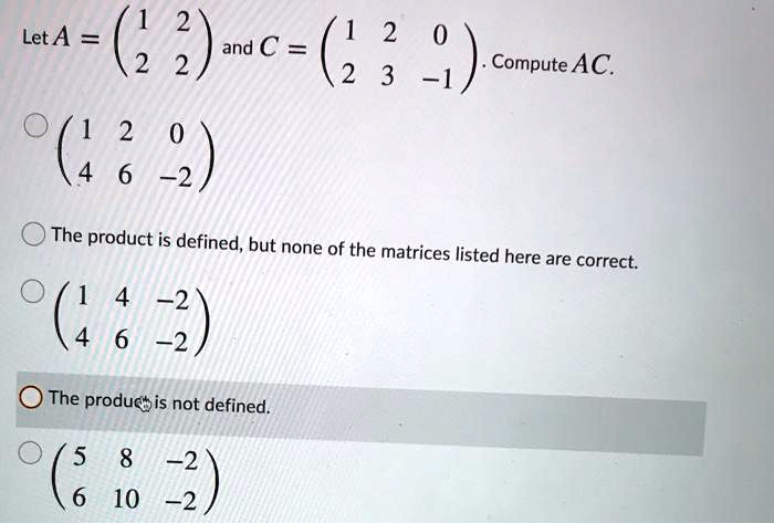 let a 1 2 and ic 2 2 3 9 compute ac 0 the product is defined but none of the matrices listed ...