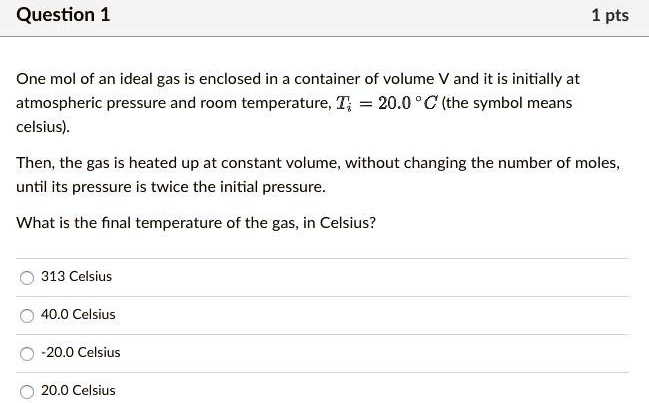 SOLVED: Question 1 1 pts One mol of an ideal gas is enclosed in a ...