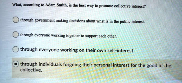 SOLVED: What, according to Adam Smith, is the best way to promote ...