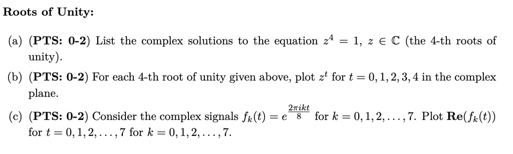 SOLVED: Roots of Unity: (PTS: 0-2) List the complex solutions to the ...