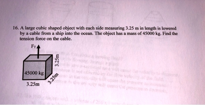 SOLVED: 16. A large cubic shaped object with cach side measuring 3.25 m ...