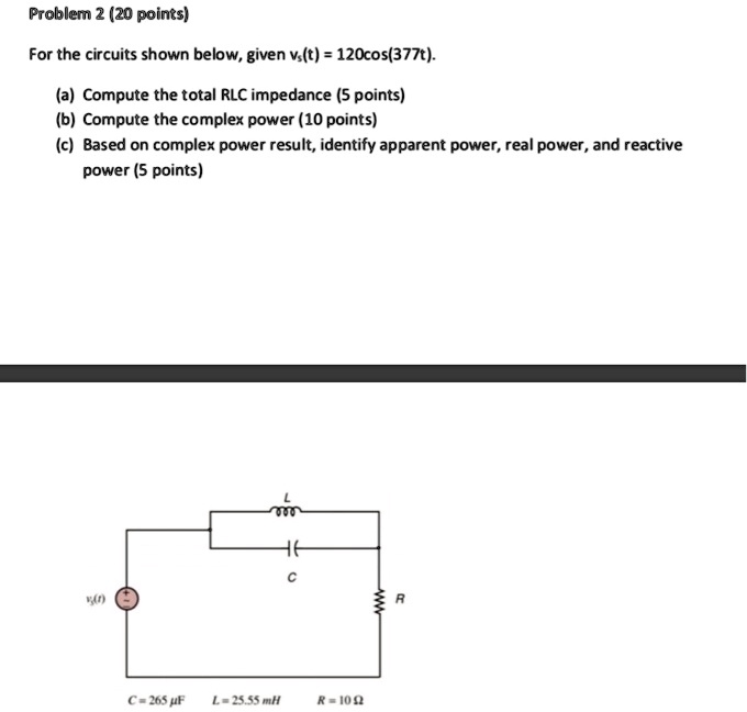 SOLVED: Problem 2 (20 points) For the circuits shown below, given v(t) = 120cos(377t): (a ...