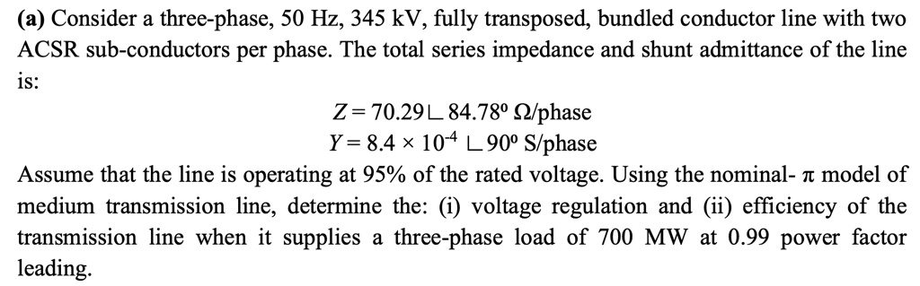 (a) Consider a three-phase, 50 Hz, 345 kV, fully transposed, bundled ...