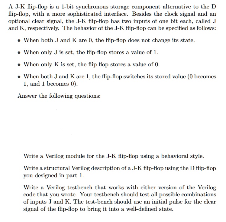 A J-K flip-flop is a 1-bit synchronous storage component alternative to the D flip-flop, with a ...