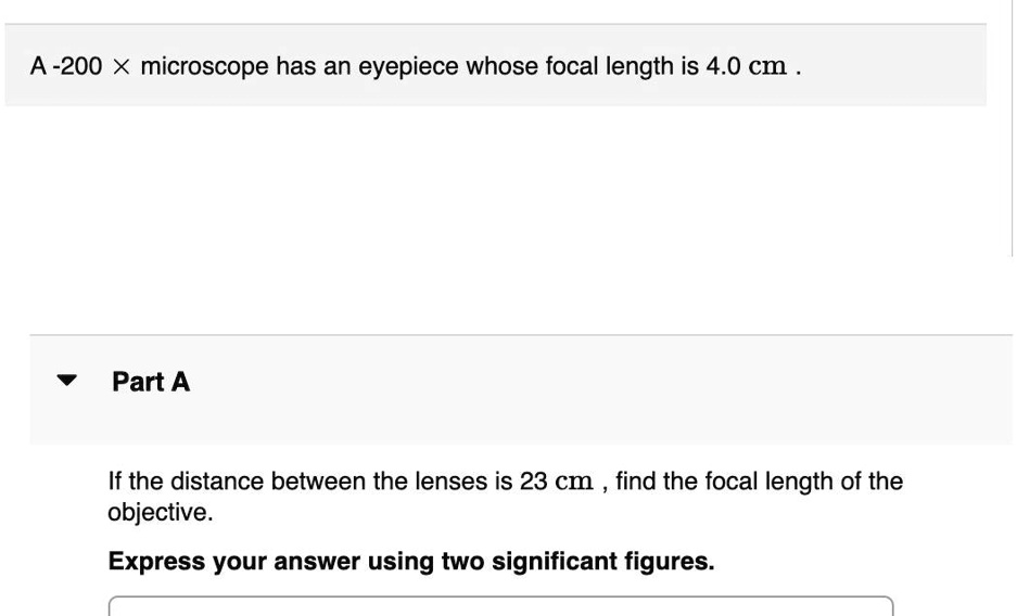 A -200 × microscope has an eyepiece whose focal length is 4.0 cm. Part A If the distance between ...