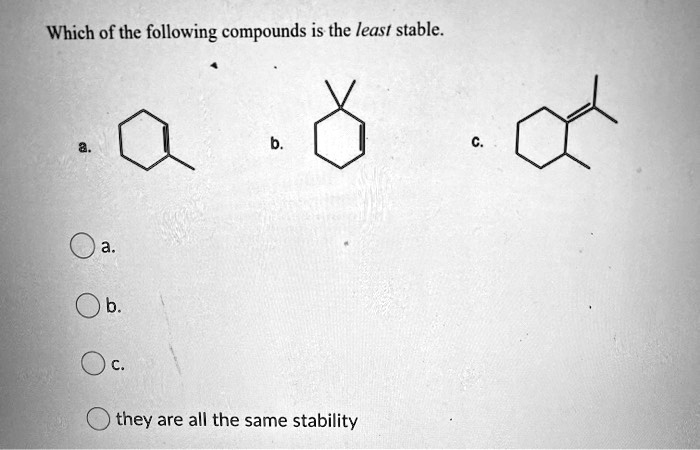 SOLVED: Which of the following compounds is the least stable: they are ...