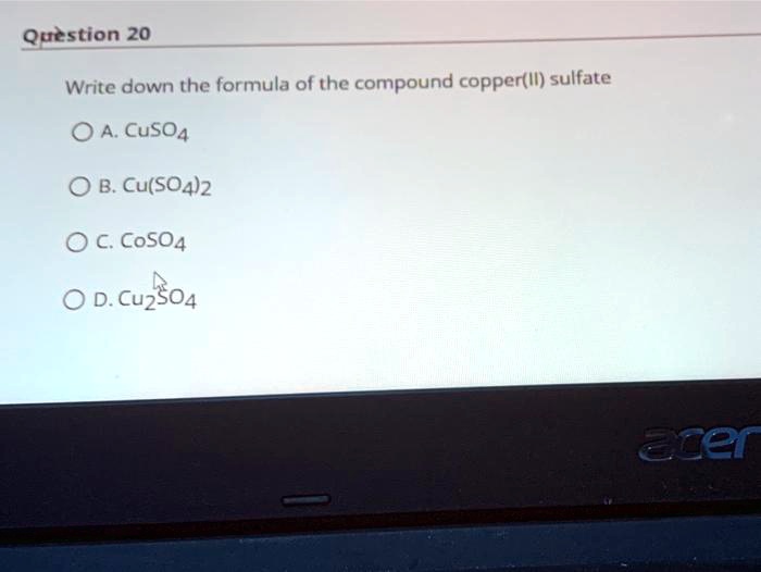 SOLVED:Question 20 Write down the formula of the compound copper(II ...