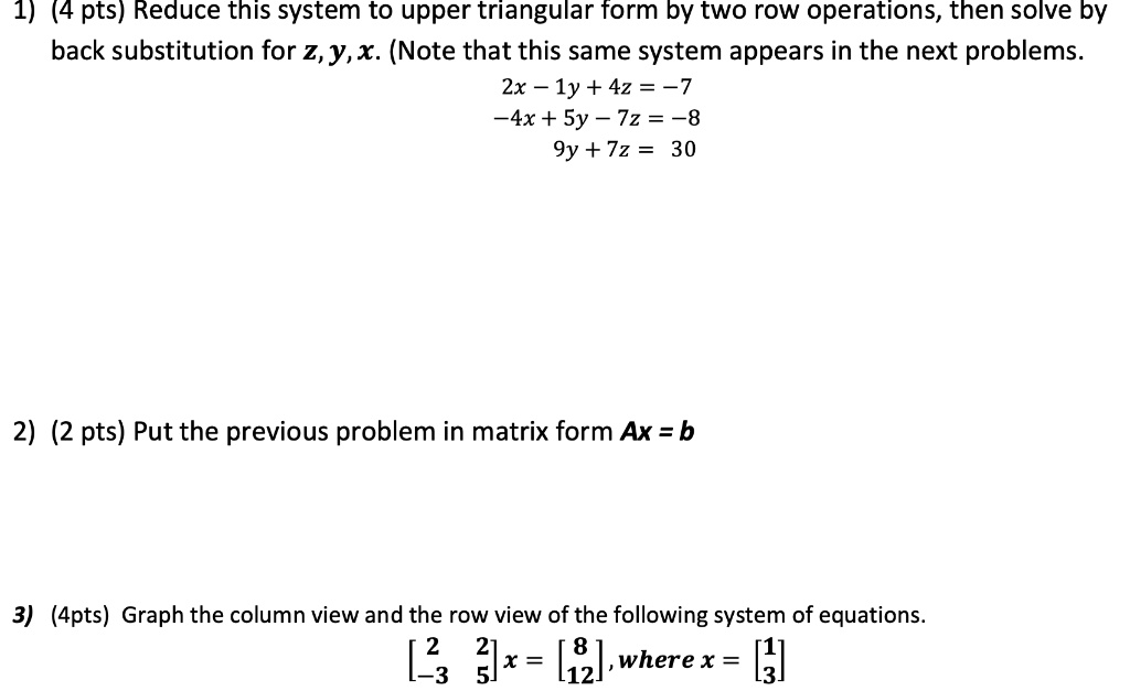 SOLVED: Reduce this system to upper triangular form by two row operations, then solve by back ...