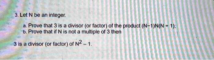 SOLVED: 3. Let N be an integer Prove that 3 is a divisor (or factor) of the product (N-1)NI(N ...