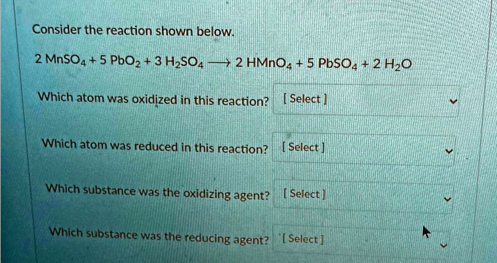 Consider the reaction shown below. 2 MnSO4 + 5 PbO2 + 3 H2SO4 ? 2 HMnO4 ...