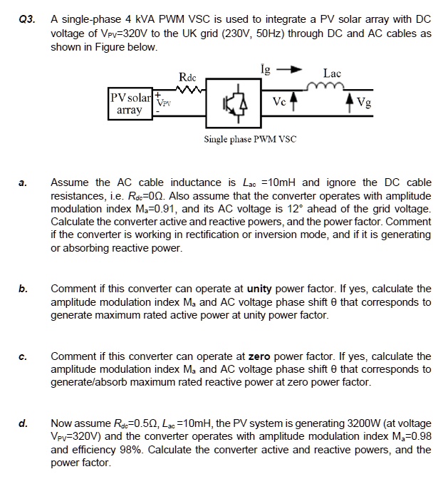 SOLVED: Q3. A single-phase 4 kVA PWM VSC is used to integrate a PV ...