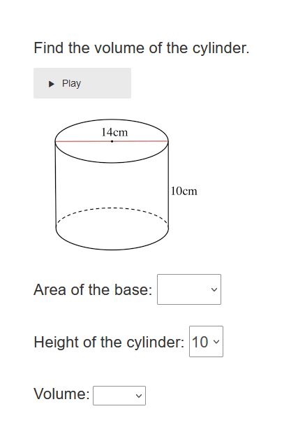 SOLVED: Find the volume of the cylinder. Play Area of the base: Height ...