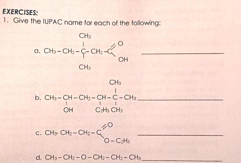 SOLVED: EXERCISES: 1. Give the IUPAC name for each of the following: a. CH3 - CH2 - C - CH2OH b ...