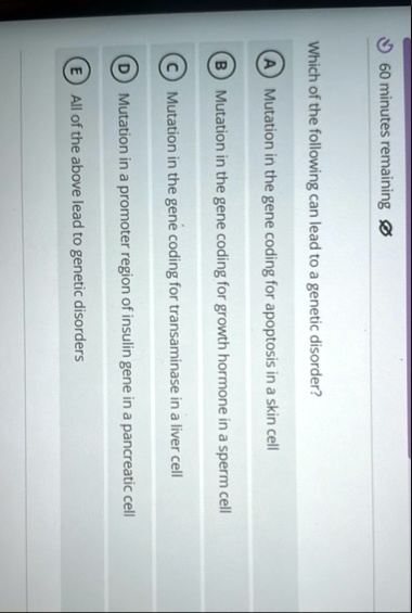 60 minutes remaining which of the following can lead to a genetic ...