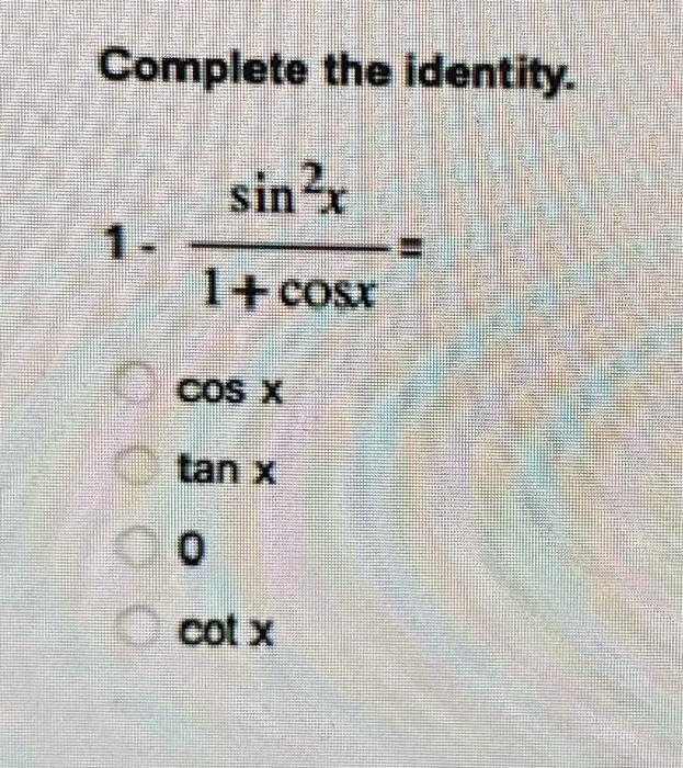 SOLVED: Complete the identity: sin²x + cos²x = 1 sin²x + cos²x ...