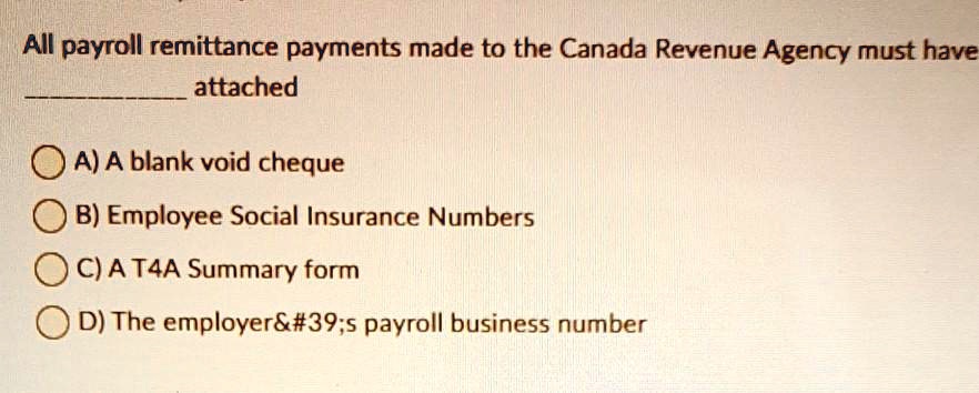 All payroll remittance payments made to the Canada Revenue Agency must ...