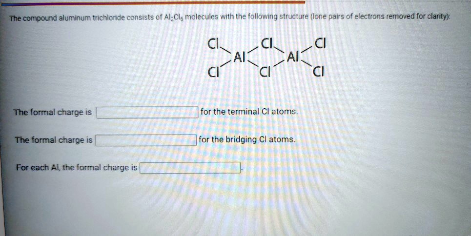 the compound aluminum trichloride consists of alzcls molecules with the ...