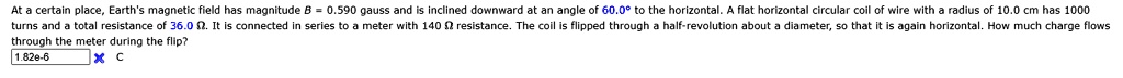 SOLVED: At certain place Earth magnetic field has magnitude 590 gauss ...