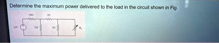 SOLVED: Determine the maximum power delivered to the load in the ...
