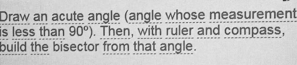 SOLVED: Draw an acute angle (angle whose measurement Is less than 90o ...