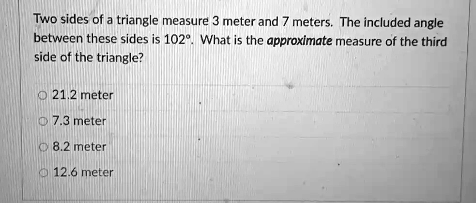 SOLVED: Two sides of a triangle measure 3 meter and 7 meters The ...