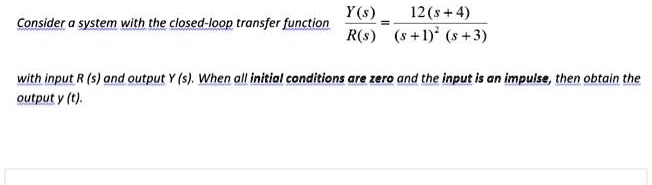 SOLVED: Y(s) = 12(s+4) Consider a system with the closed-loop transfer function R(s) = (s+1)/(s+ ...