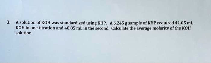 SOLVED: A solution of KOH was standardized using KHP. A 6.245 g sample ...