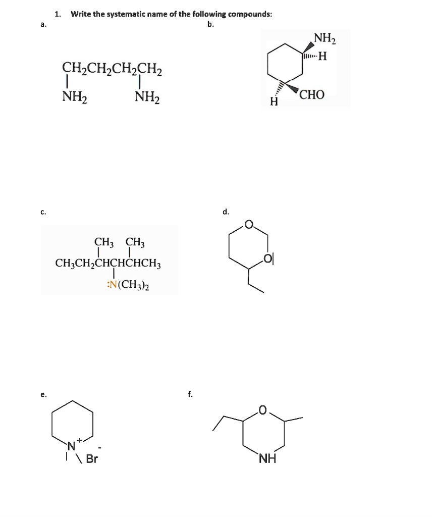 SOLVED: 1. Write the systematic name of the following compounds: a. NH2 CH2CHCH2CH2 NH2 NH2 CHO ...