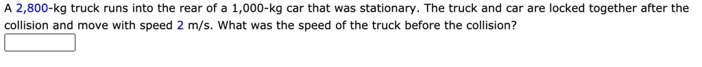 SOLVED: A 2,800-kg truck runs into the rear of a 1,000-kg car that was ...