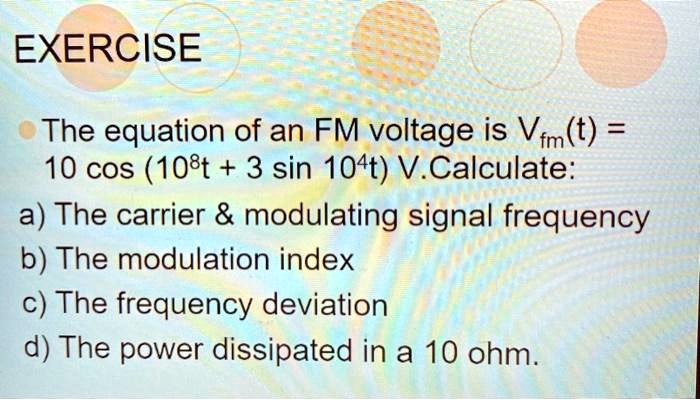 SOLVED: EXERCISE The equation of an FM voltage is Vim(t) = 10 cos (10°t ...