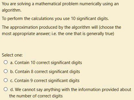 SOLVED: You are solving mathematical problem numerically using an ...