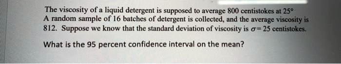 SOLVED: The viscosity of a liquid detergent is supposed to average 800 ...