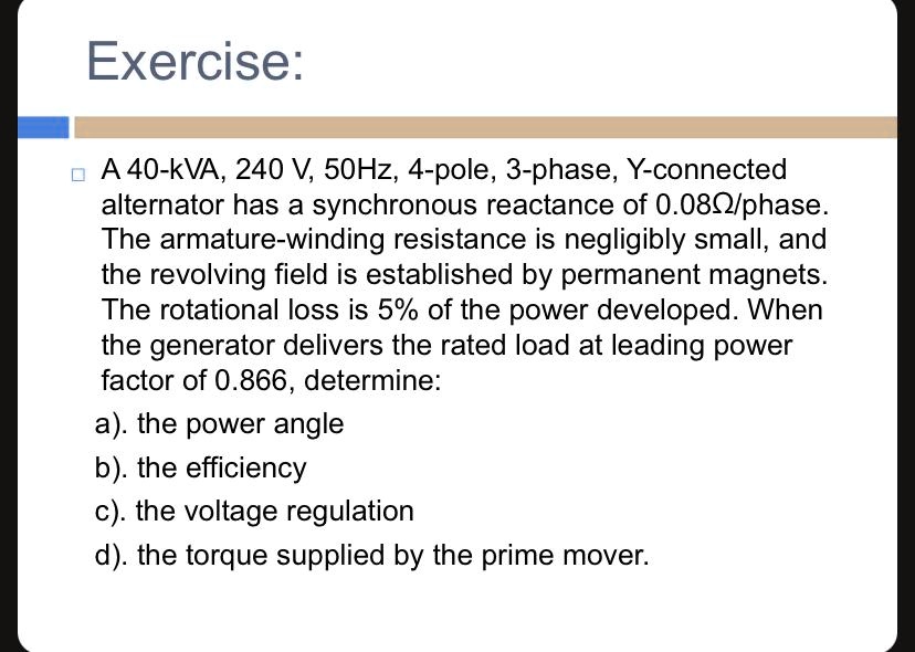 [GET ANSWER] exercise a 40 kva 240 v 50hz 4 pole 3 phase y connected alternator has a ...