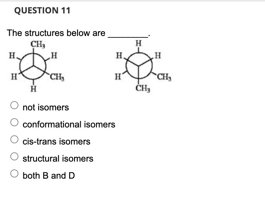 SOLVED:QUESTION 11 The structures below are CH; H H H H_ II HS CI; CH; CH; H not isomers ...