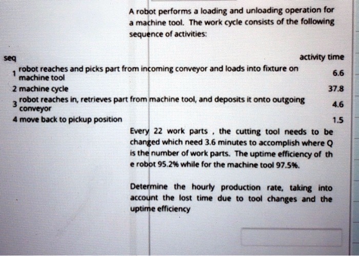 SOLVED: A robot performs a loading and unloading operation for a machine tool. The work cycle ...