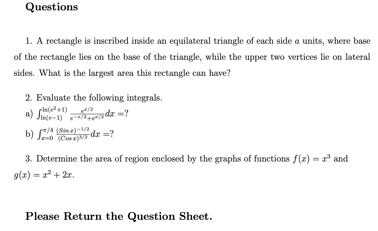 Questions 1. A rectangle is inscribed inside an equilateral triangle of each side a units, where ...